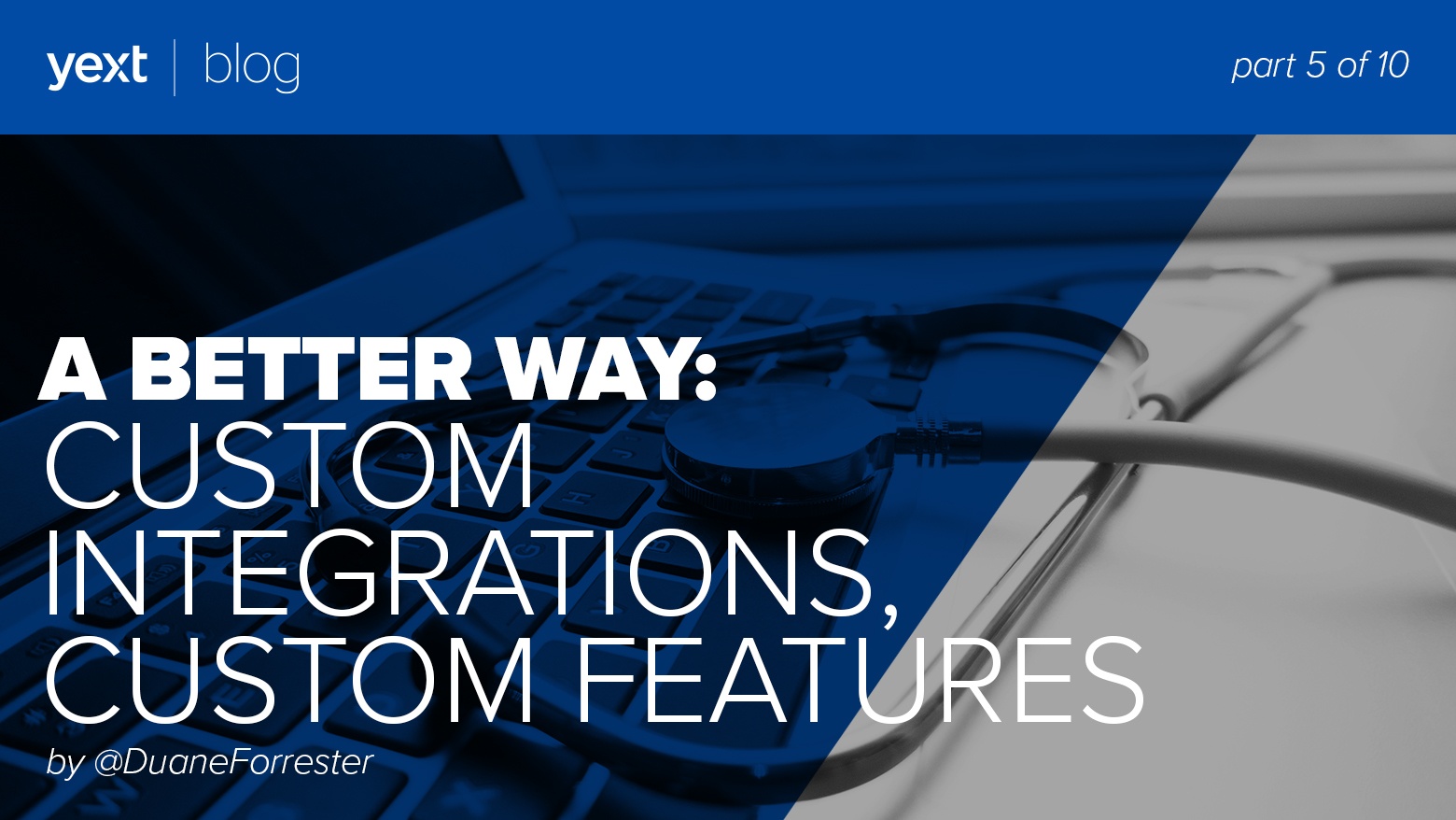 A Better Way: Custom Integrations, Custom Features (Part 5 of 10) | Yext A Better Way: Custom Integrations, Custom Features (Part 5 of 10) | Yext